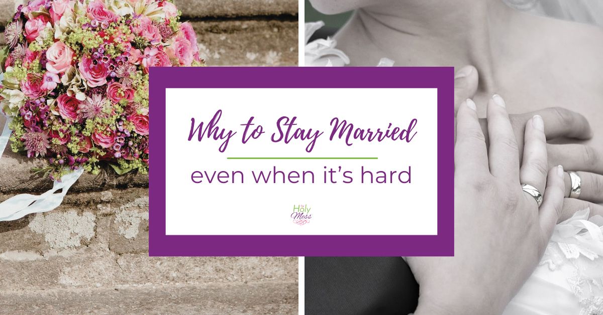 Why to Stay Married -- Even when It's Hard