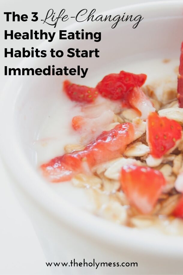 The 3 Life-Changing Healthy Eating Habits to Start
