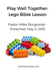 The Lego Sermon: Play Well Together
