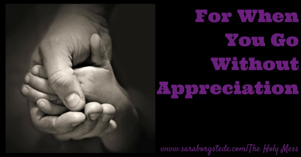 For When You Go Without Appreciation