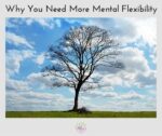 Why You Need More Mental Flexibility