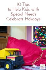 10 Tips to Help Kids with Special Needs Celebrate Holidays
