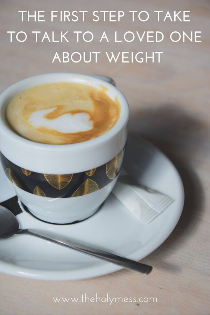The First Step to Take to Talk to a Loved One About Weight
