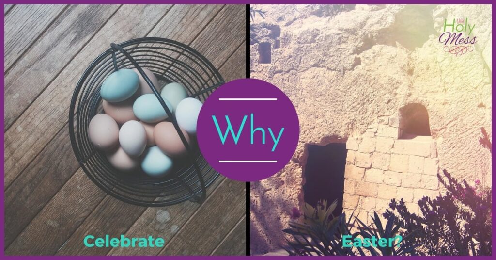 Why Do You Celebrate Easter?