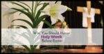Why You Should Honor Holy Week Before Easter