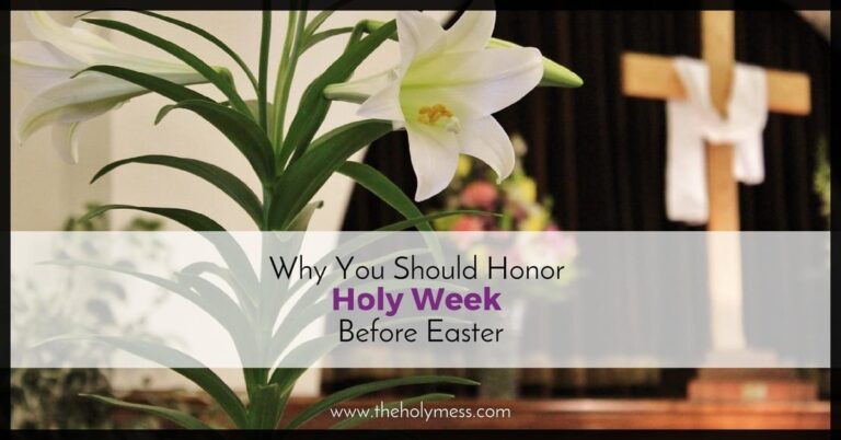 Why You Should Honor Holy Week Before Easter
