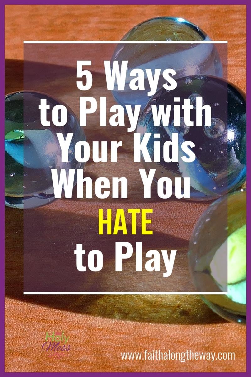 5 Ways to Have Fun with Your Kids When You Hate to Play The Holy Mess