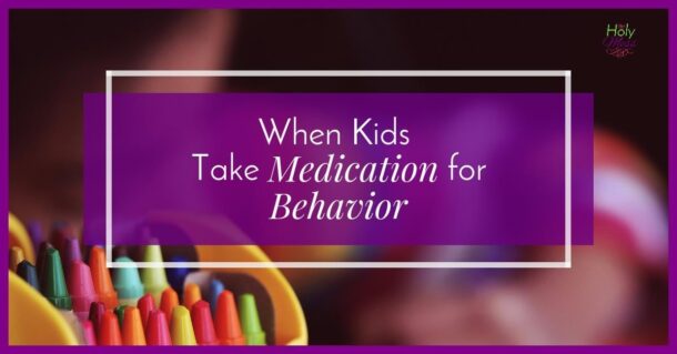 When Your Kids Take Medication for Behavior