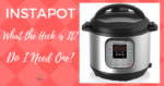 Instapot: What the Heck is It and Do You Need One?