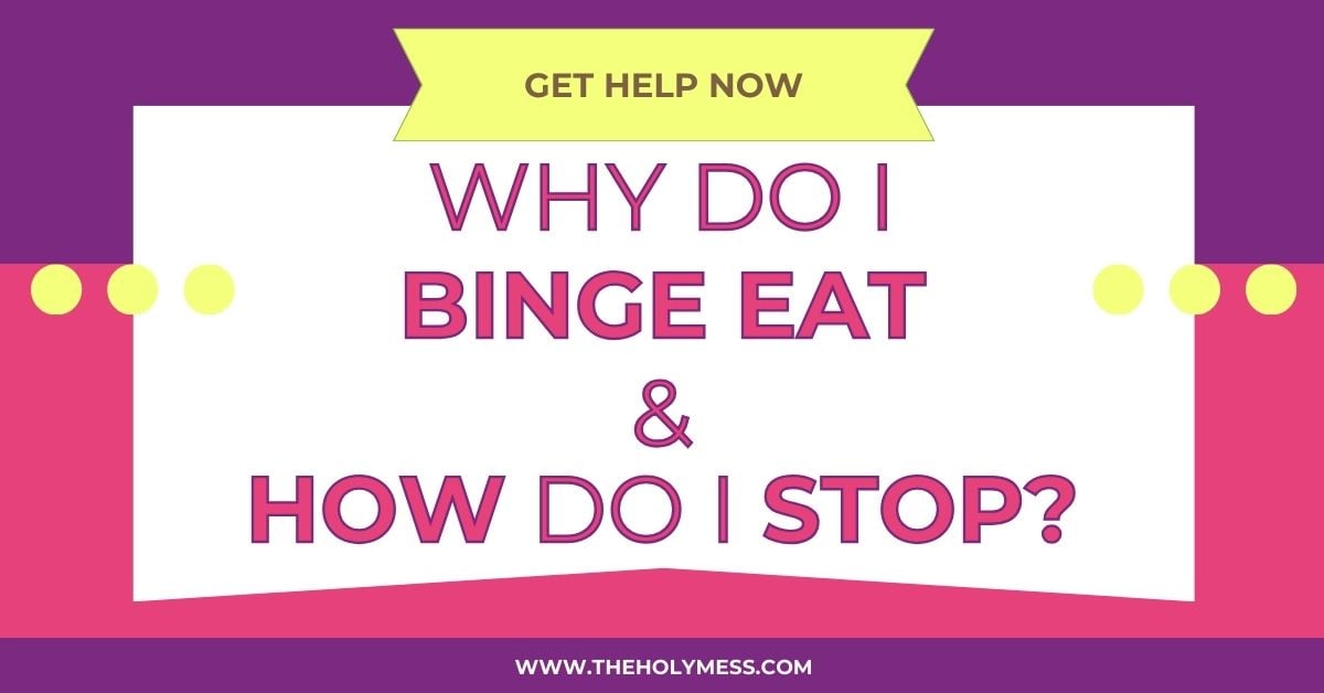 Why Do I Binge Eat and How Do I Stop?