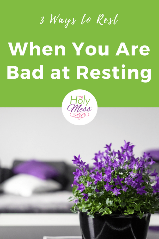 3 Ways to Rest When You Are Bad at Resting