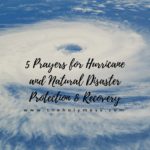 5 Prayers for Hurricane and Natural Disaster Protection and Recovery