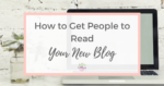 How to Get People to Read Your New Blog