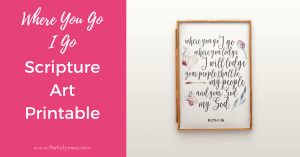 Where You Go I Go Scripture Art Printable