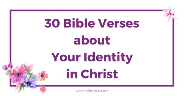 30 Bible Verses about Identity in Christ