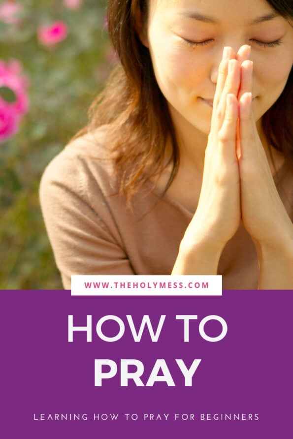 How Do I Pray? - Learning How to Pray for Beginners The Holy Mess