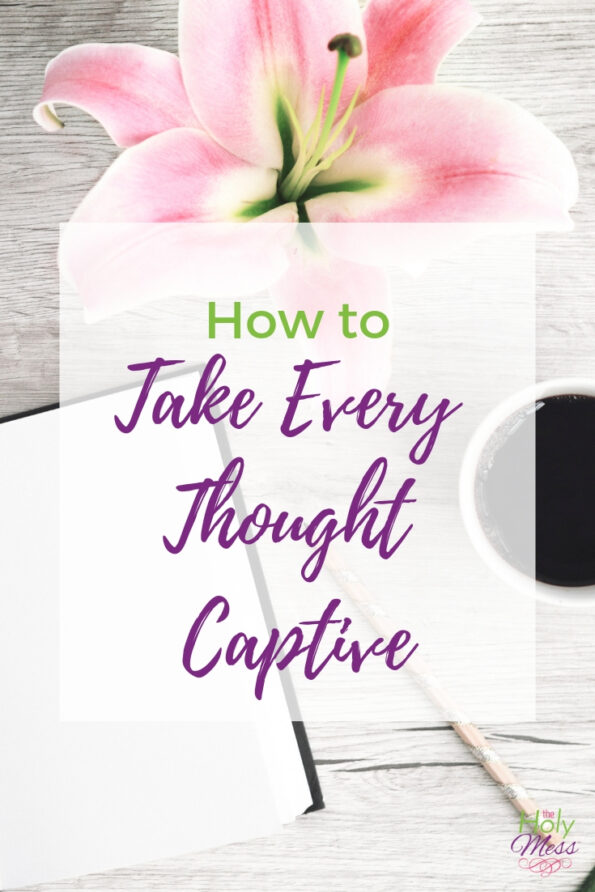 What Does It Mean to Take Every Thought Captive? The Holy Mess