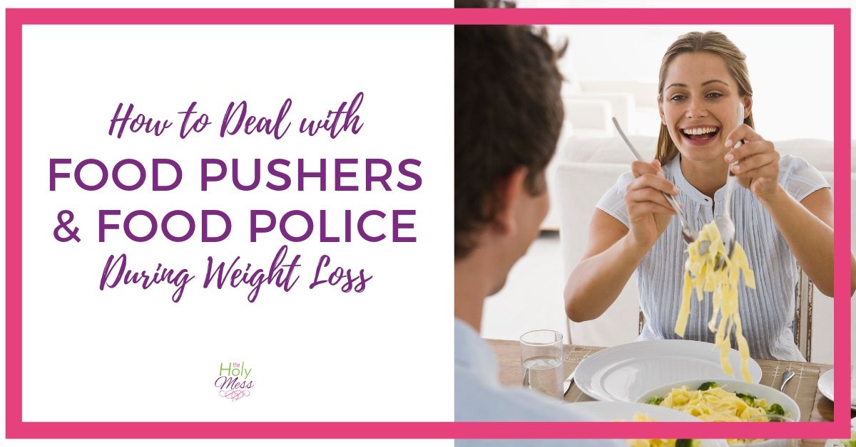 How to Deal with Food Pushers and Food Police During Weight Loss The ...