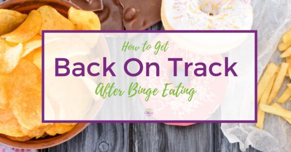 How to Get Back on Track After Binge Eating The Holy Mess