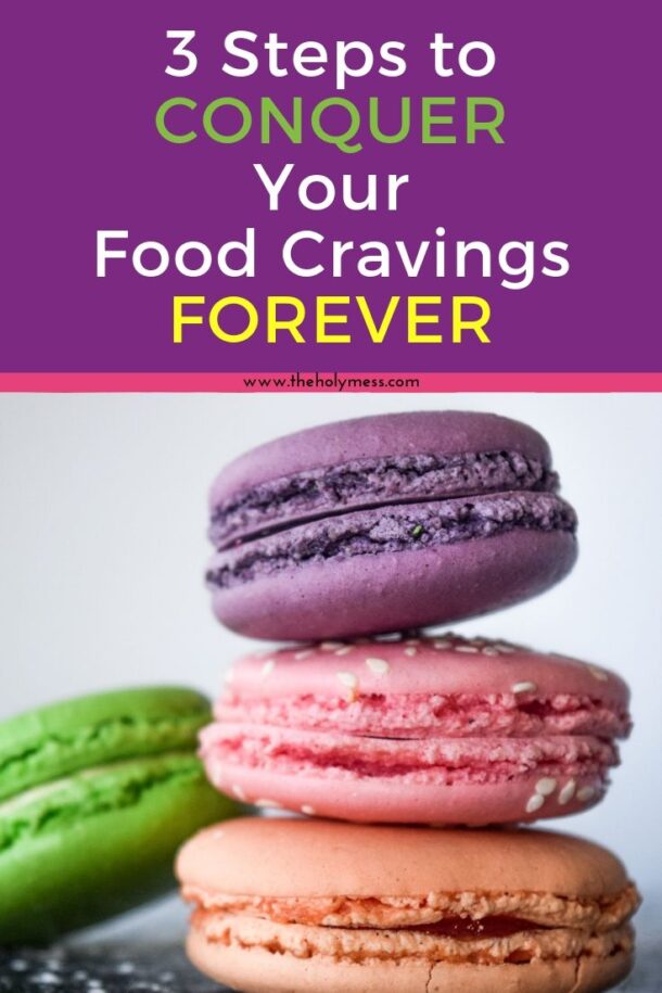 3 Steps to Conquer Your Food Cravings Forever {Lasting Weight Loss ...