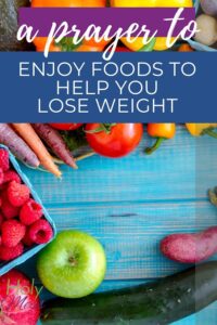 A Prayer to Enjoy Foods to Help You Lose Weight The Holy Mess