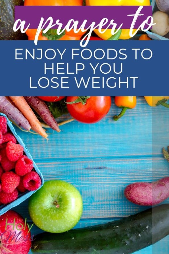 A Prayer to Enjoy Foods to Help You Lose Weight The Holy Mess