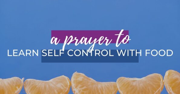 A Prayer to Help You Learn Self-Control with Food