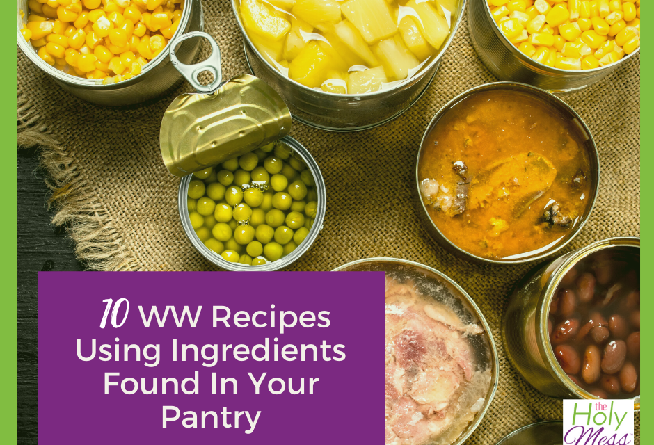 10 WW Recipes Using Ingredients Found In Your Pantry The Holy Mess