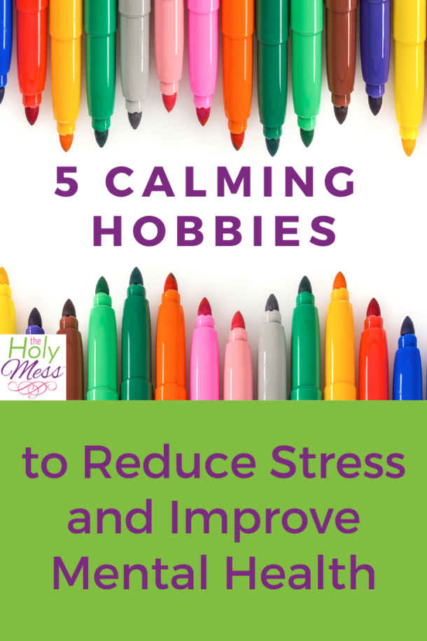 5 Calming Hobbies to Reduce Stress and Improve Mental Health The Holy Mess