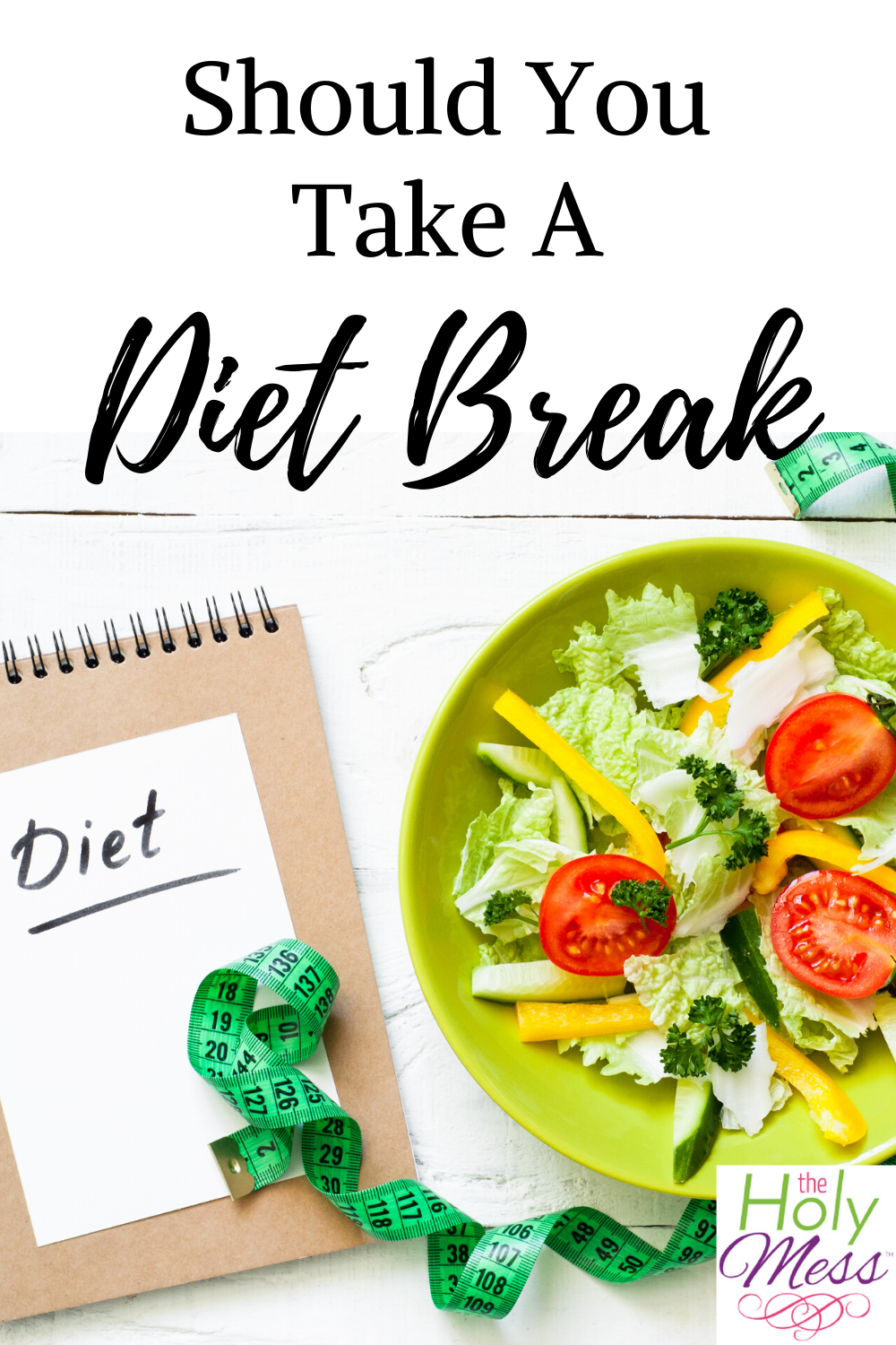Should You Take a Diet Break? The Holy Mess