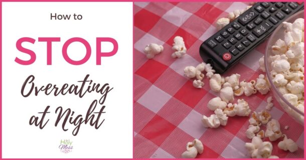 How to Stop Nighttime Snacking & Binge Eating The Holy Mess