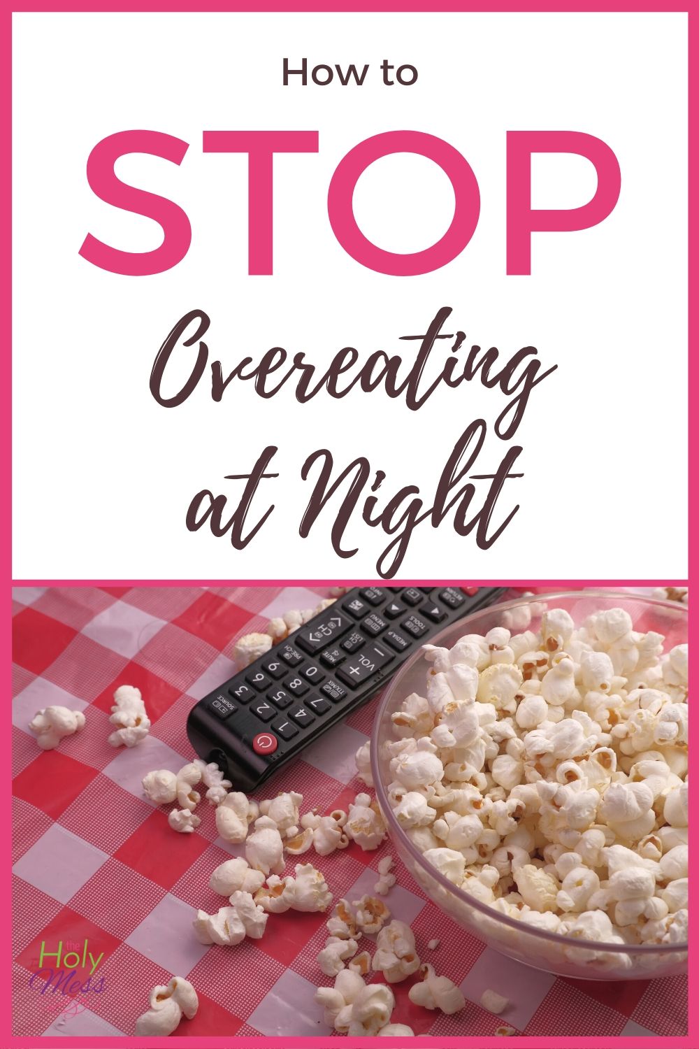 How to Stop Nighttime Snacking & Binge Eating The Holy Mess