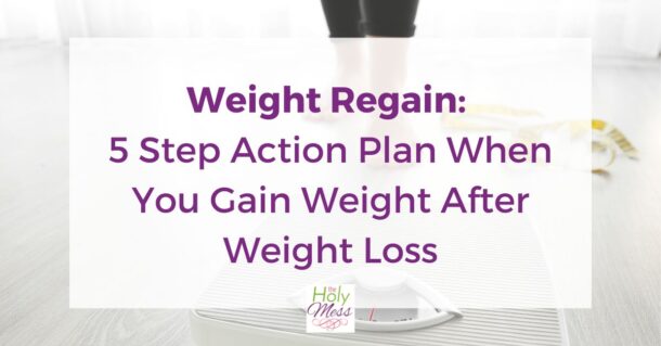 Weight Regain: 5 Step Action Plan When You Gain Weight After Weight ...