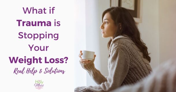 Is Trauma Blocking Your Weight Loss? Find Real Solutions