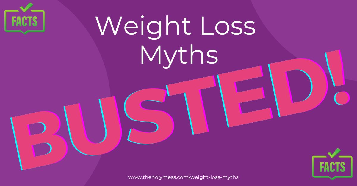Weight Loss Myths: Busted! Series - The Holy Mess