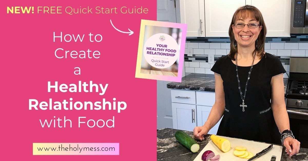 How to Create a Healthy Relationship with Food The Holy Mess