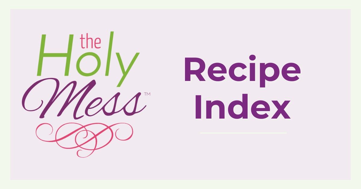 The Holy Mess Recipe Index The Holy Mess