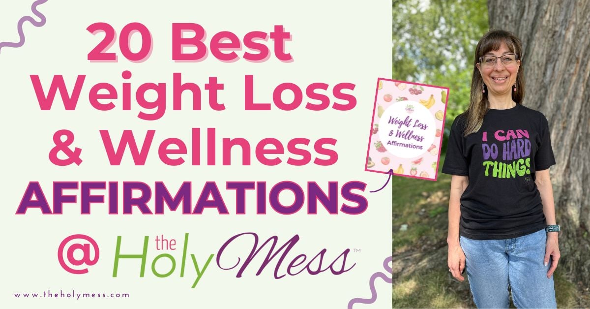 20 Best Weight Loss & Wellness Affirmations at The Holy Mess