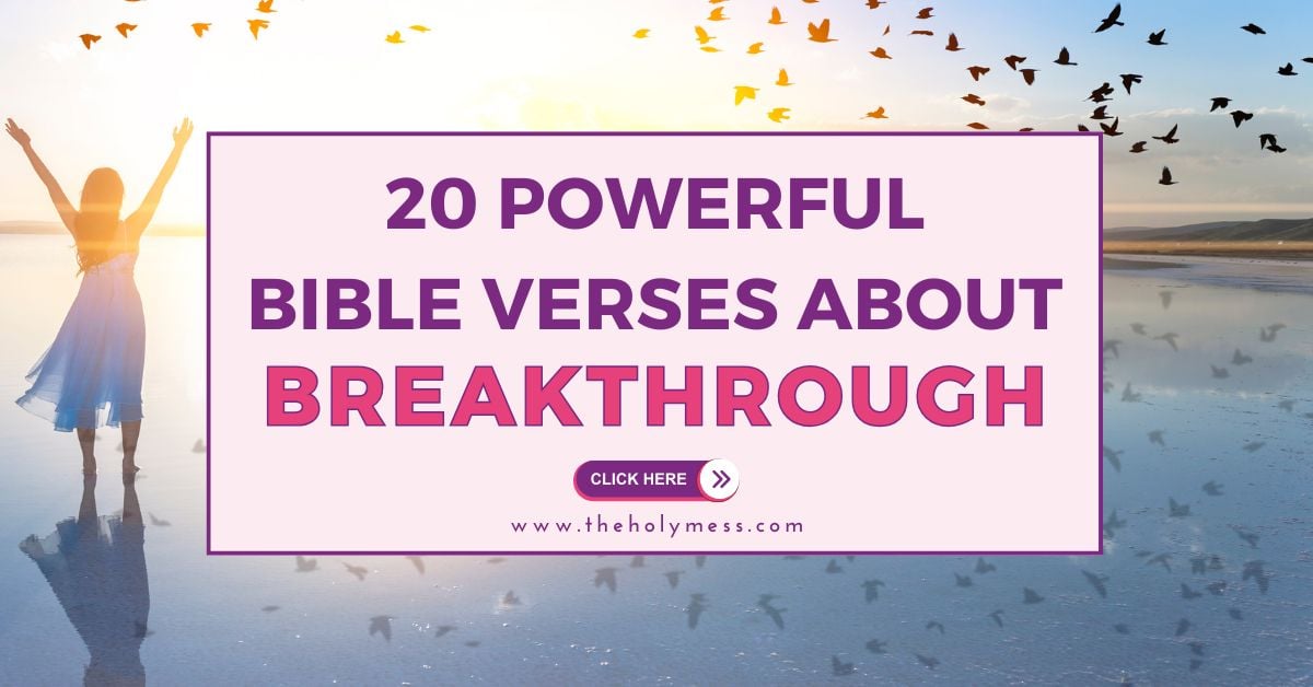 20 Powerful Bible Verses about Breakthrough The Holy Mess