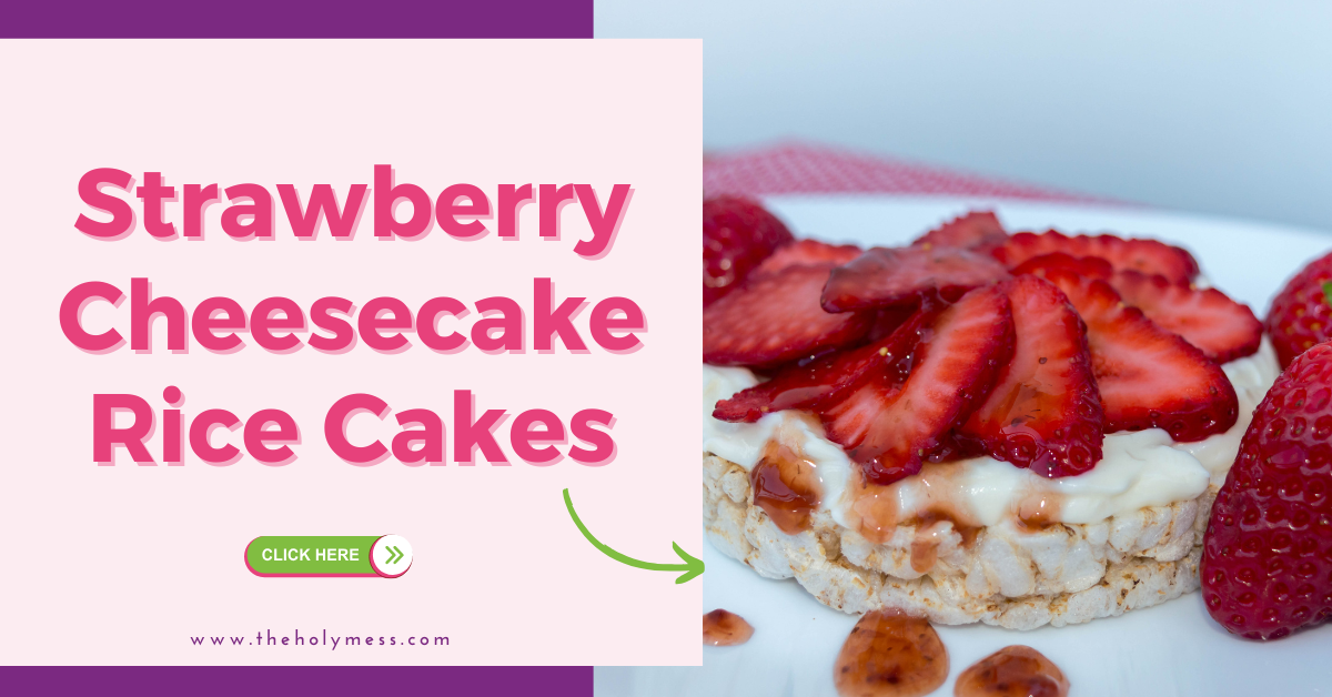 Strawberry Cheesecake Rice Cakes The Holy Mess